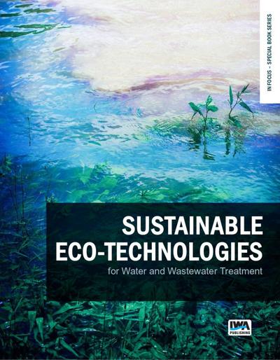Sustainable eco-technologies for water and wastewater treatment, IWA ...