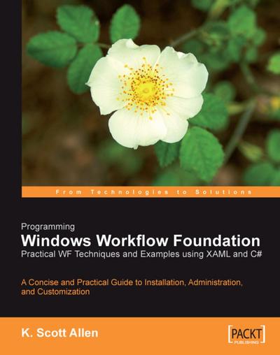 Programming Windows Workflow Foundation Practical Wf Techniques And Examples Using Xaml And C