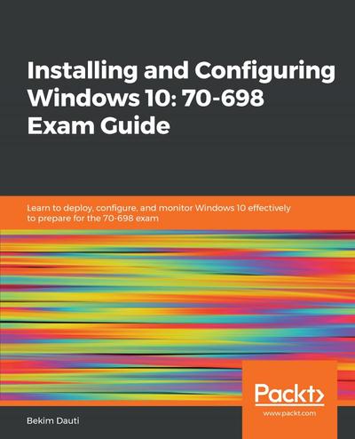 Installing and Configuring Windows 10: 70-698 Exam Guide, Packt, eBook, PDF - BUKU