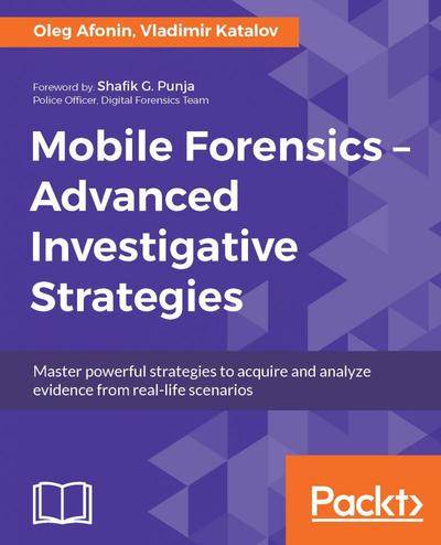Mobile Forensics – Advanced Investigative Strategies, Packt, eBook, PDF ...
