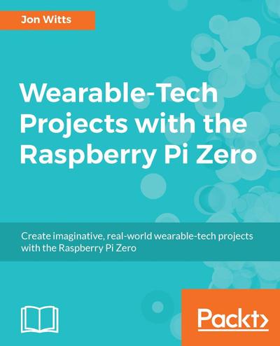 Wearable-Tech Projects with the Raspberry Pi Zero, Packt, eBook, PDF - BUKU