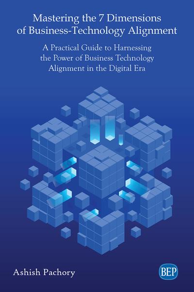 Mastering the 7 Dimensions of Business-Technology Alignment, Business ...