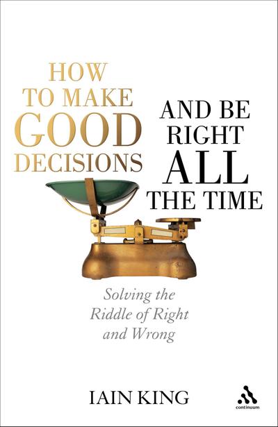 How to Make Good Decisions and Be Right All the Time, Bloomsbury ...