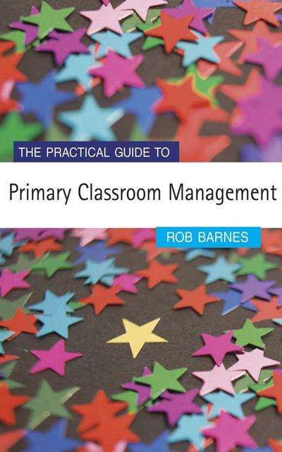The Practical Guide to Primary Classroom Management, SAGE Publications ...