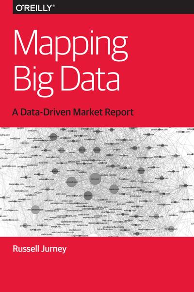 Mapping Big Data: A Data-Driven Market Report, O’Reilly Media, eBook ...