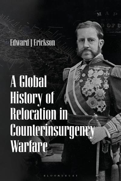 A Global History of Relocation in Counterinsurgency Warfare, Bloomsbury ...